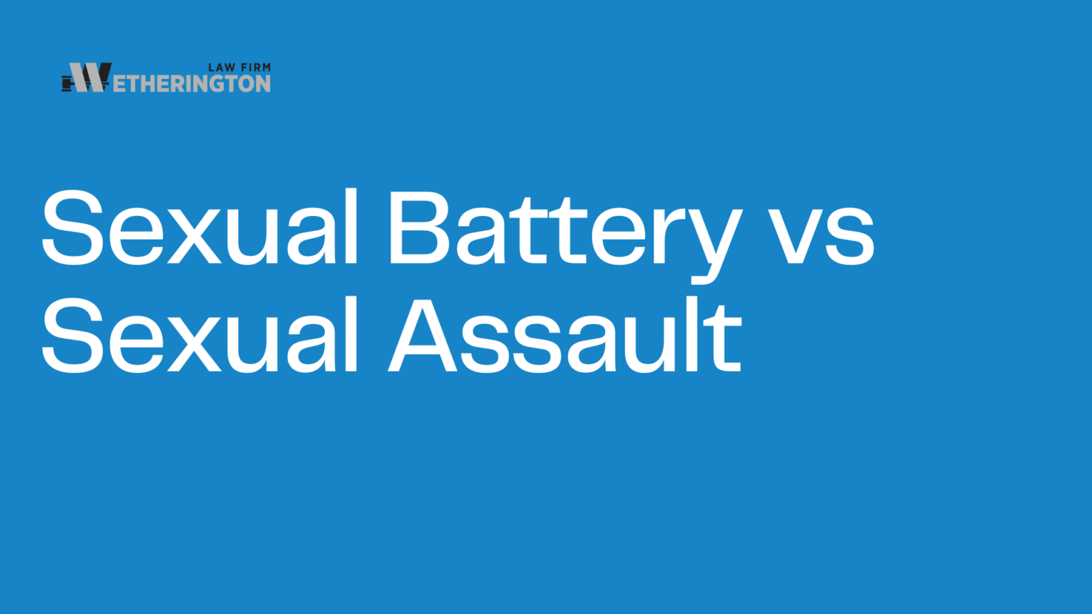 Sexual Battery vs Sexual Assault | Differences and Legal Impact