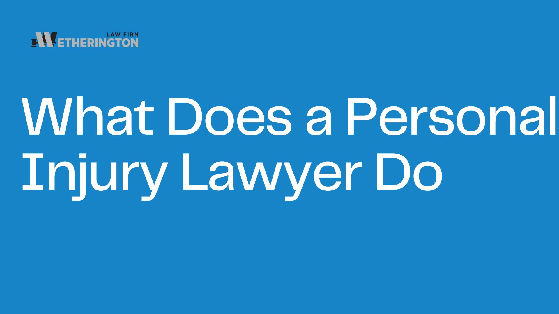 What Does a Personal Injury Lawyer Do | Wetherington Law Firm